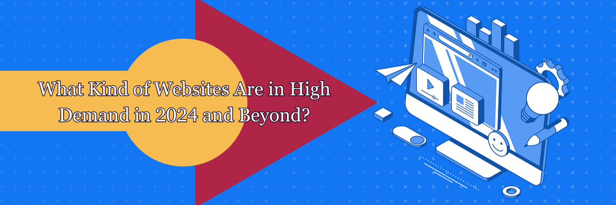 What Kind of Websites Are in High Demand in 2024 and Beyond? – Blogs